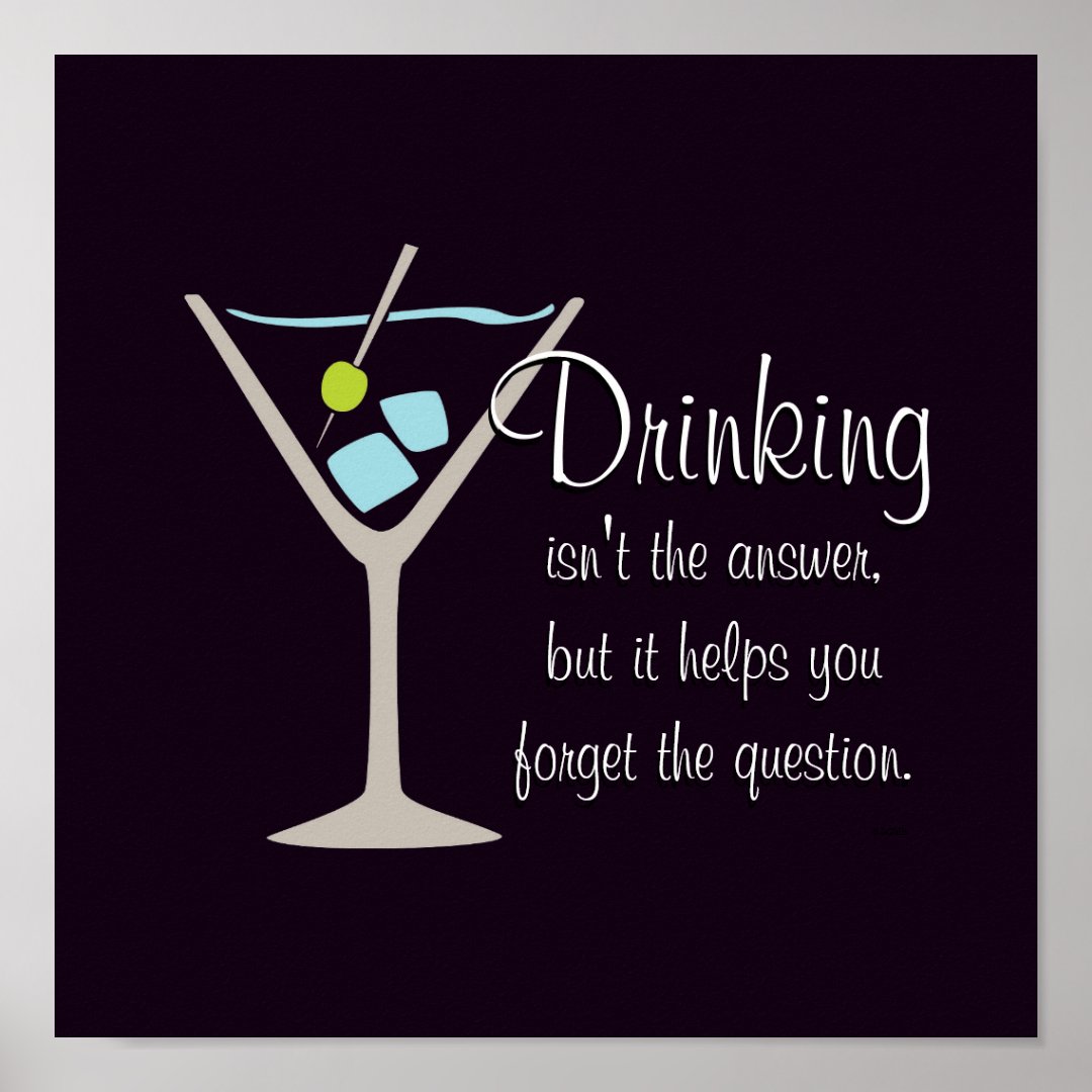 Drinking Isn't The Answer Poster | Zazzle