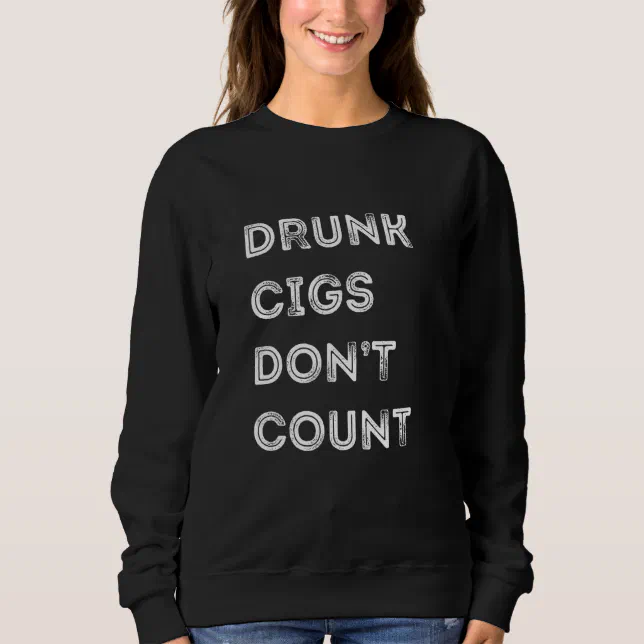 Drunk Cigs Don't Count Vintage Funny Humourous Coo Sweatshirt | Zazzle