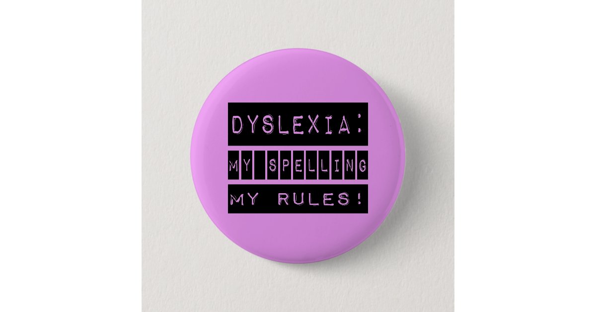 Dyslexia: My Spelling My Rules! Dyslexic 6 Cm Round Badge | Zazzle