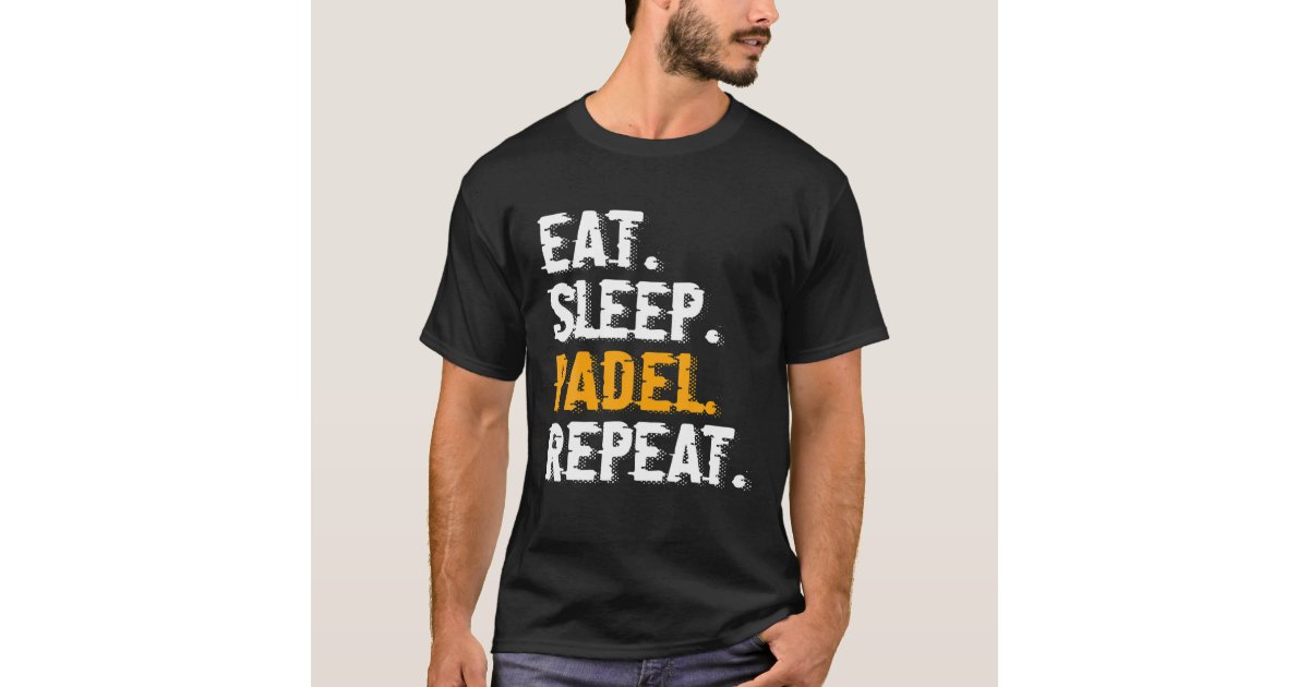 Eat Sleep Padel Repeat Funny Padel Tennis Gift T-Shirt | Zazzle