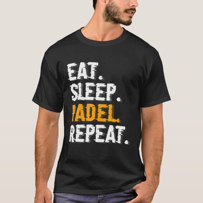 Eat Sleep Padel Repeat Funny Padel Tennis Gift T-Shirt | Zazzle.co.uk