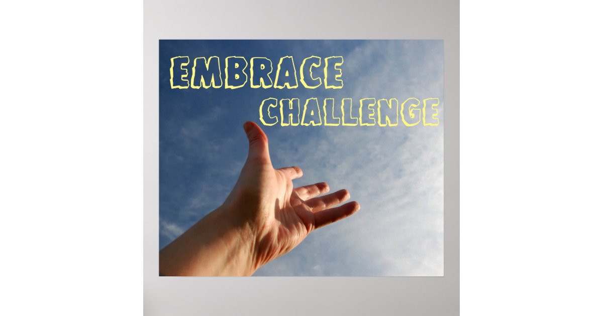 Embrace Challenge Motivational Poster | Zazzle