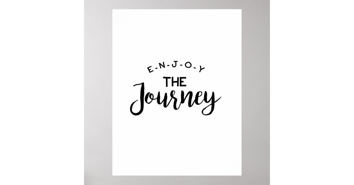 Enjoy The Journey Poster | Zazzle