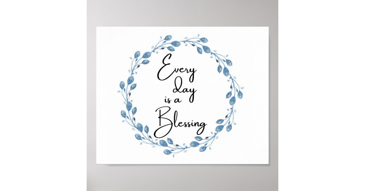 Every day is a Blessing Poster | Zazzle