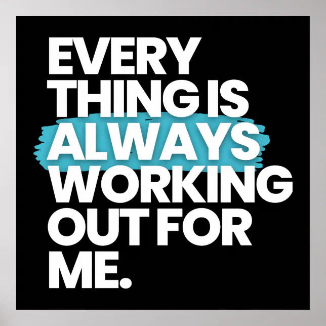 Everything is Always Working Out For Me Poster | Zazzle