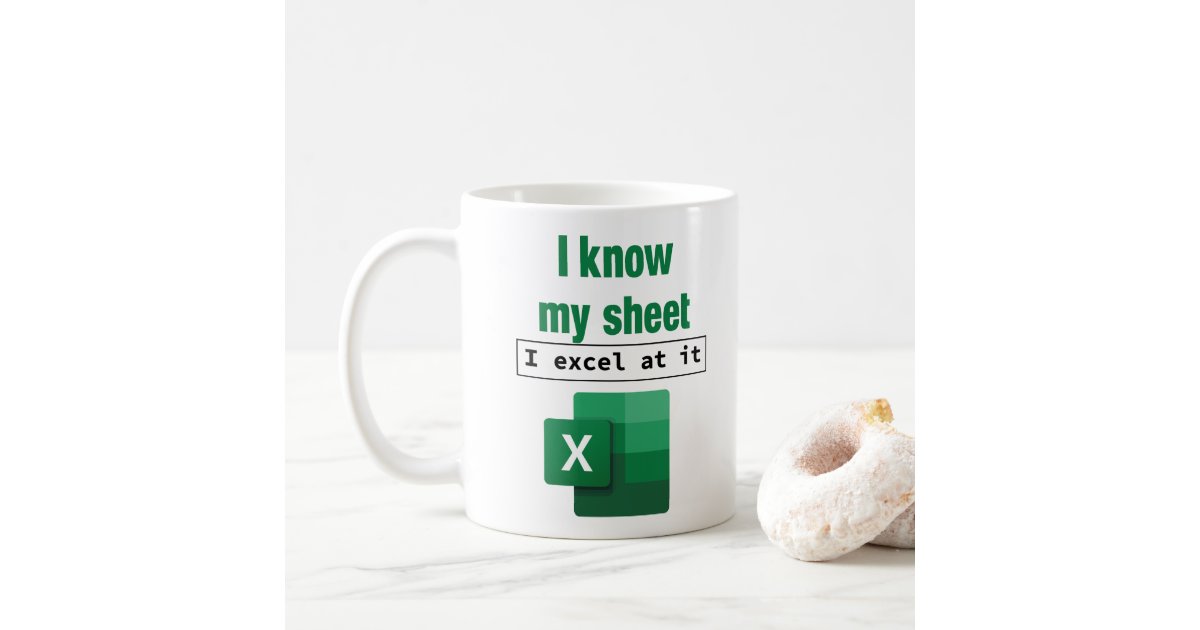 Excel I Know My Sheet Spreadsheet Nerd Coworker Coffee Mug | Zazzle