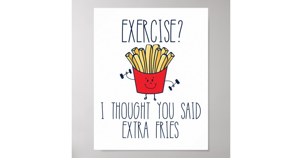 Exercise I Thought You Said Extra Fries Funny Gym Poster | Zazzle