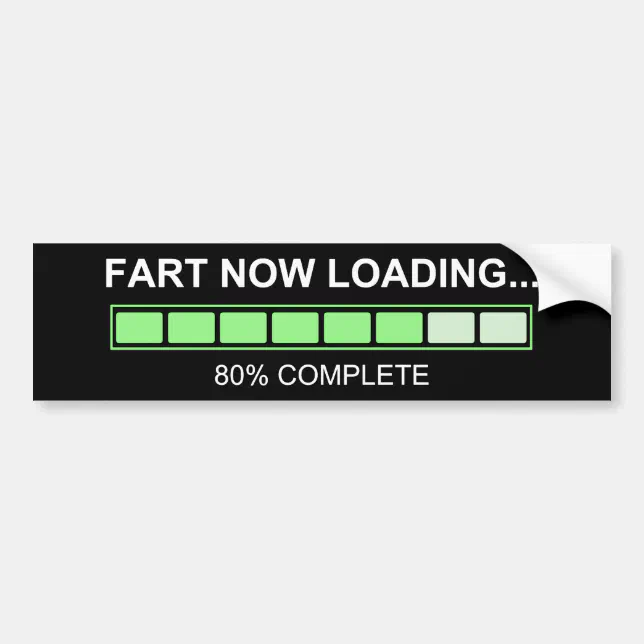 Fart Now Loading Bumper Sticker | Zazzle