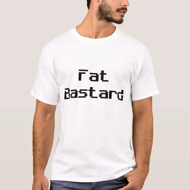 Fat Bastard T-Shirt | Zazzle