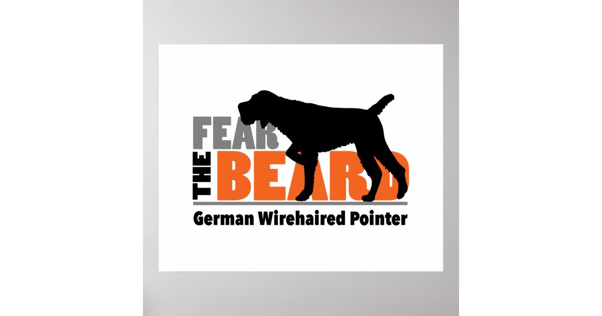 Fear the Beard - German Wirehaired Pointer Poster | Zazzle