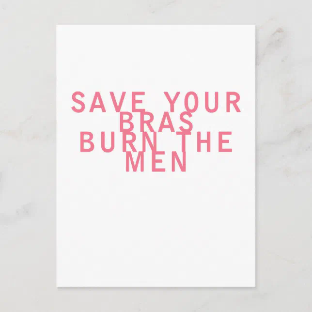 Feminism Save your Bras Burn the Men Funny Postcard | Zazzle