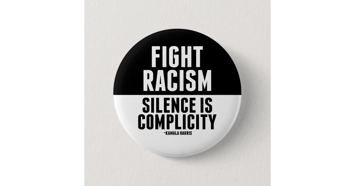 Fight Racism Silence is Complicity 6 Cm Round Badge | Zazzle