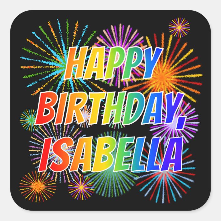 First Name "ISABELLA", Fun "HAPPY BIRTHDAY" Square Sticker | Zazzle.co.uk