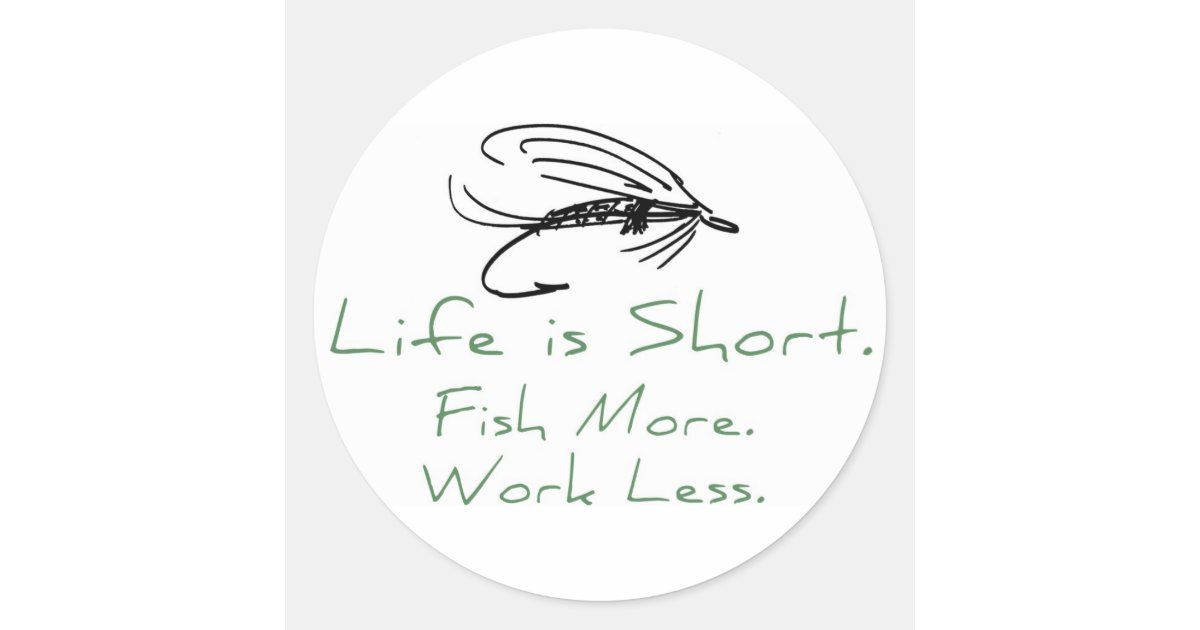 Fish More, Work Less! Classic Round Sticker | Zazzle