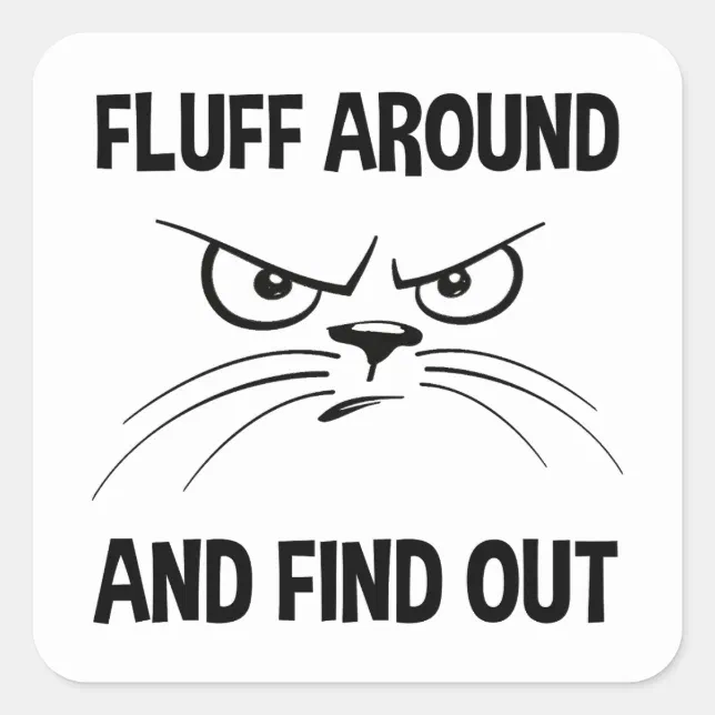 Fluff Around And Find Out Square Sticker | Zazzle