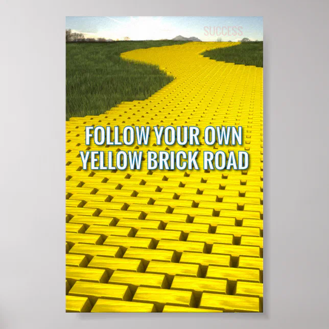 FOLLOW YOUR OWN YELLOW BRICK ROAD POSTER | Zazzle