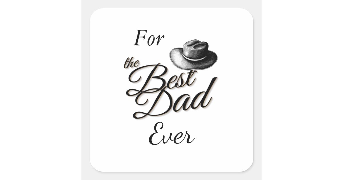 For the best dad ever Father's Day Square Sticker | Zazzle