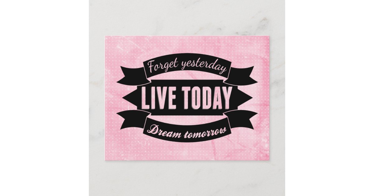 Forget yesterday,live today,dream tomorrow postcard | Zazzle