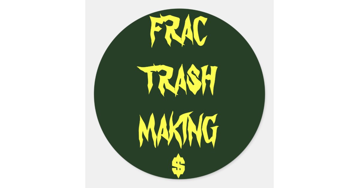 frac trash classic round sticker | Zazzle