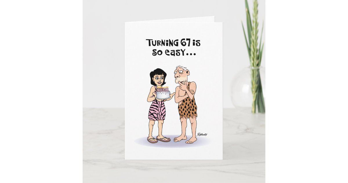 Funny 67th Birthday Card | Zazzle