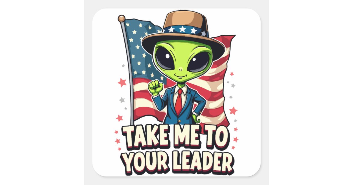 Funny Alien Take Me to Your Leader USA Patriotic Square Sticker | Zazzle