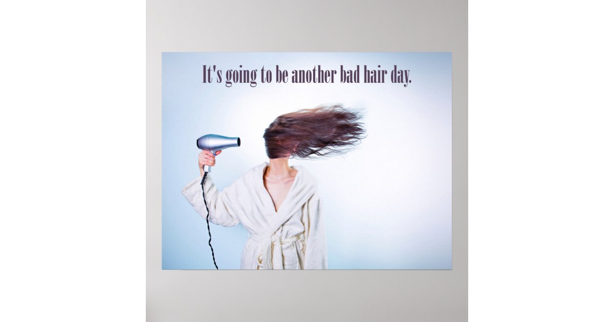Funny Bad Hair Day poster | Zazzle