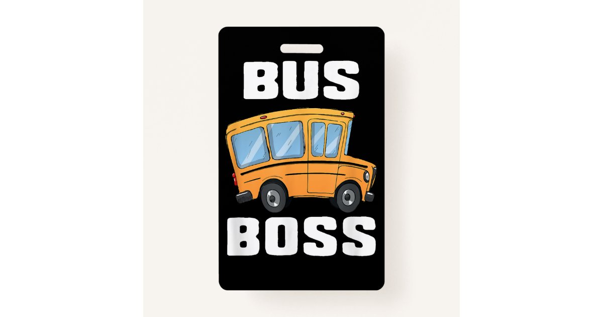 Funny Bus Boss School Bus Driver ID Badge | Zazzle
