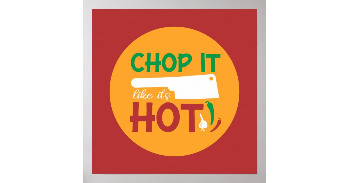 Funny Cooking Chop It Like It's Hot Kitchen Art Poster | Zazzle