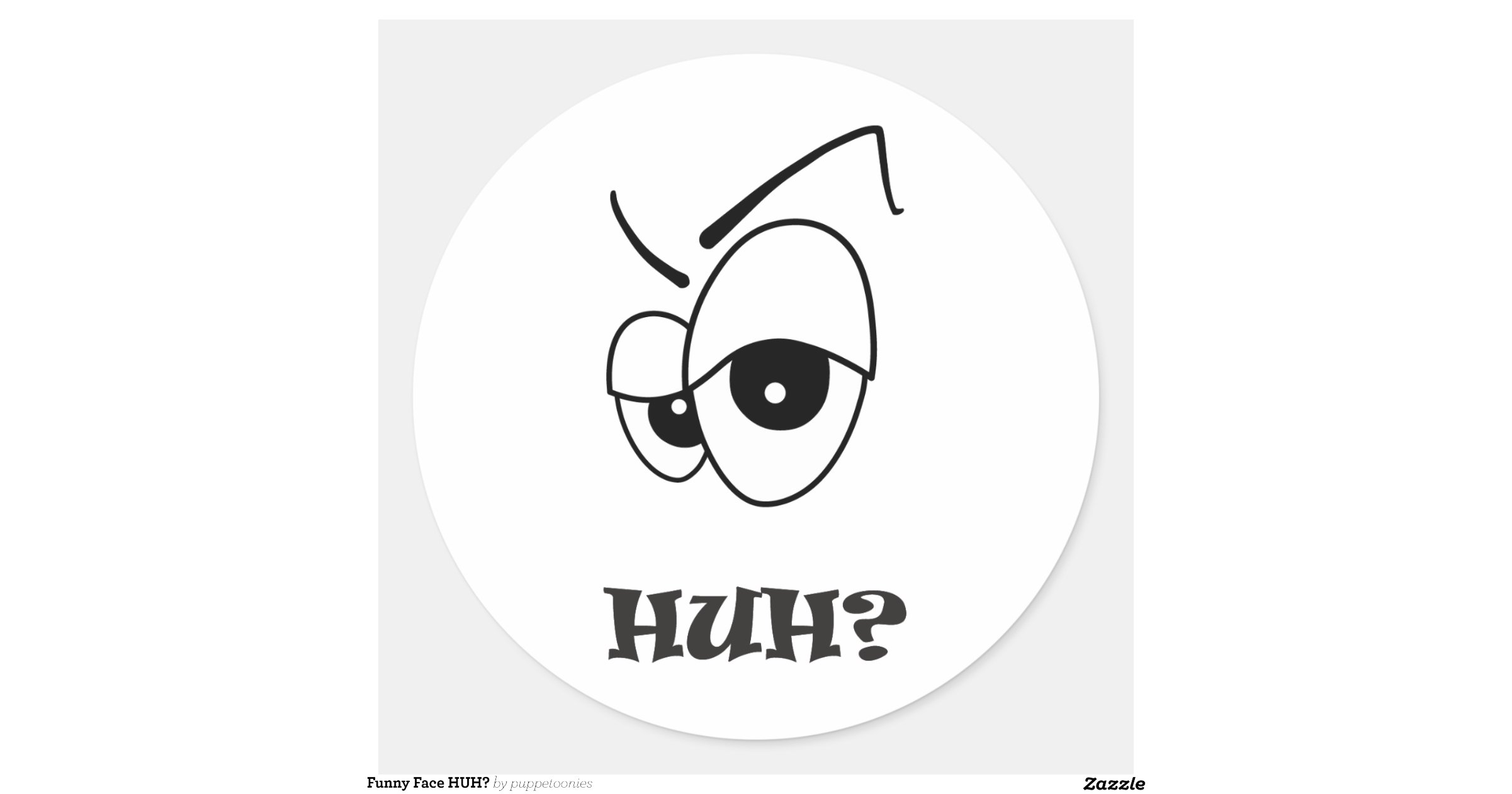 Funny Face HUH? Round Sticker | Zazzle
