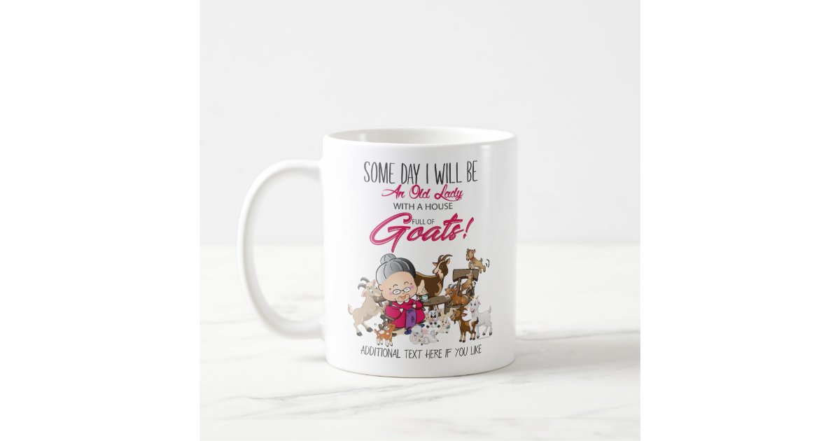 Funny Goats- Some Day Old Lady House Full of Goats Coffee Mug | Zazzle