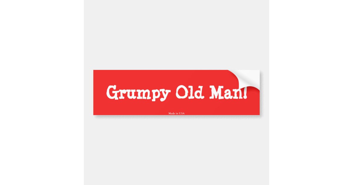 Funny Grumpy Old Man Bumper Sticker | Zazzle