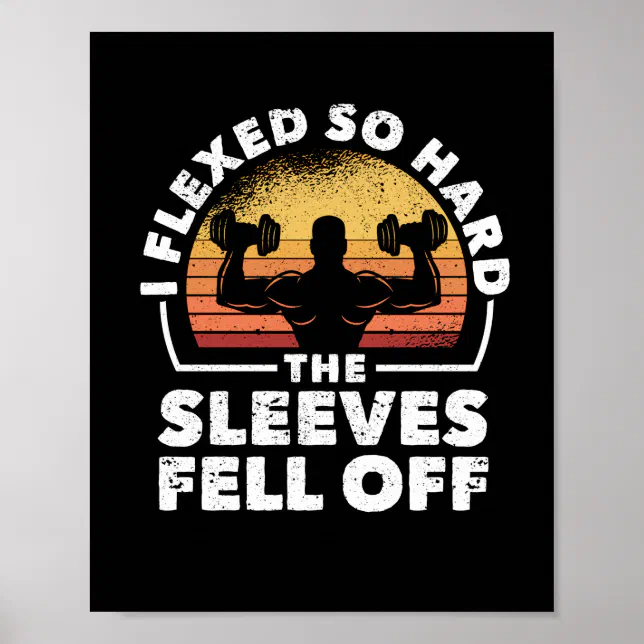 Funny Gym Workout I Flexed So Hard The Sleeves Poster | Zazzle