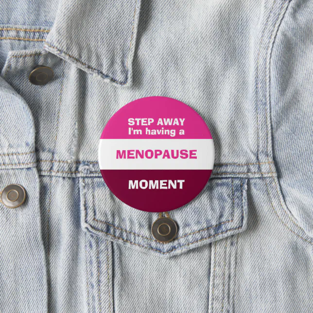 Funny HAVING A MENOPAUSE MOMENT 7.5 Cm Round Badge | Zazzle