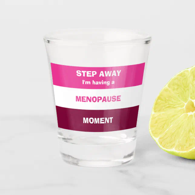 Funny HAVING A MENOPAUSE MOMENT Shot Glass | Zazzle