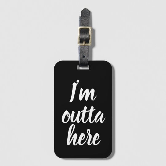 Funny I'm outta here Luggage Tag | Zazzle.co.uk