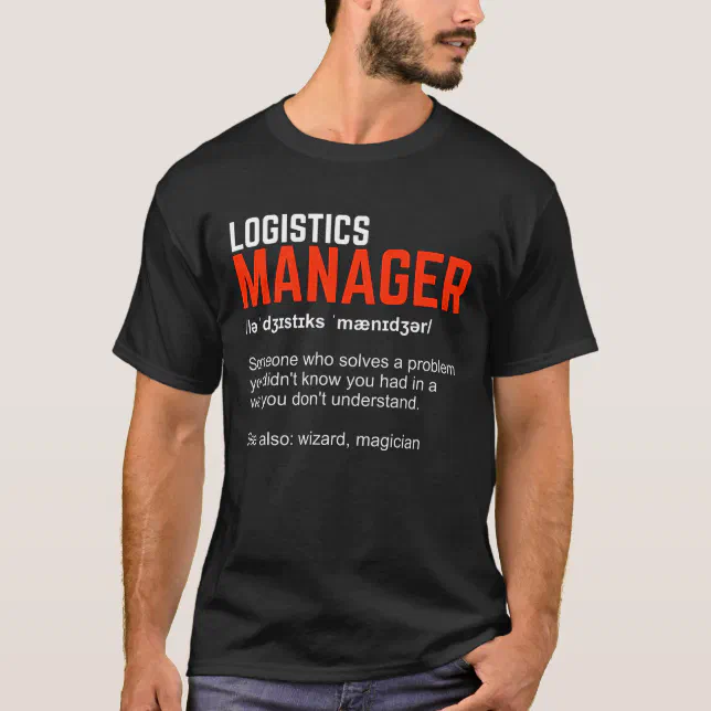 Funny Logistics Manager Gift T-Shirt | Zazzle