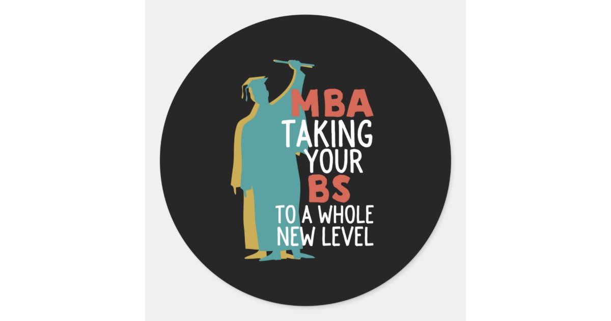 Funny Master Graduation MBA Taking BS To New Level Classic Round ...
