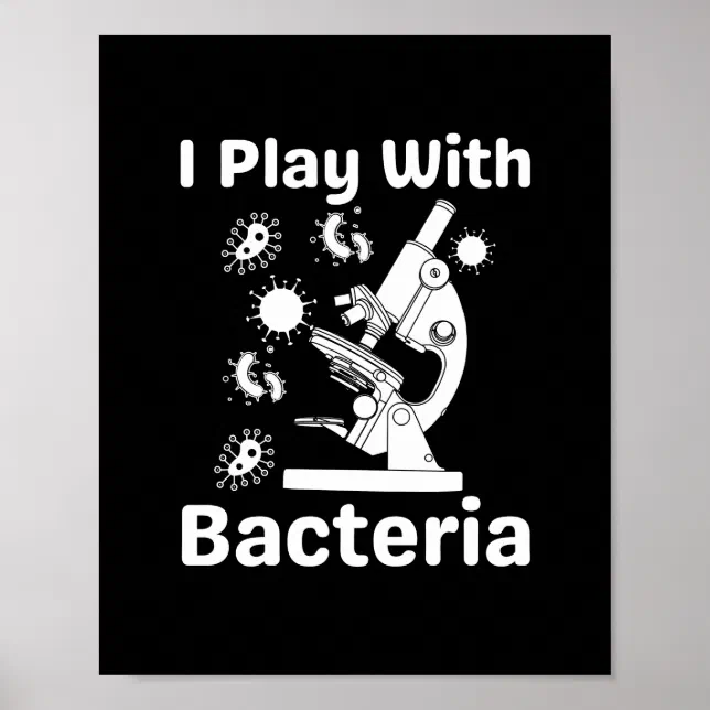 Funny Microbiologist I Play With Bacteria Poster | Zazzle