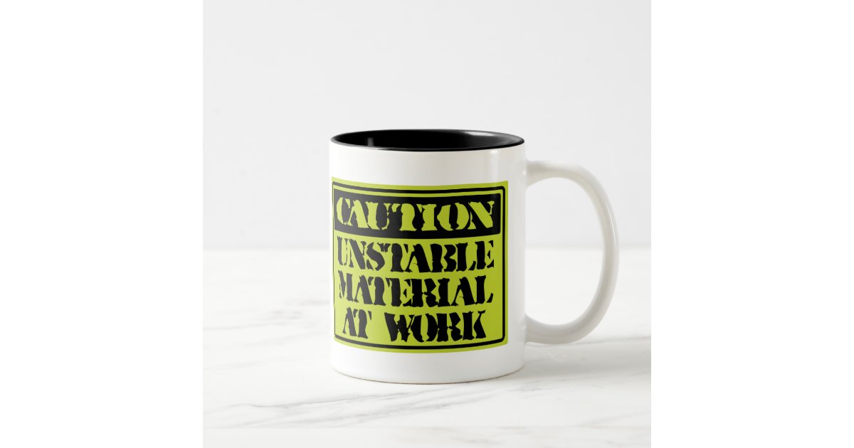 Funny Mugs: Caution Unstable Materials At Work Two-Tone Coffee Mug | Zazzle