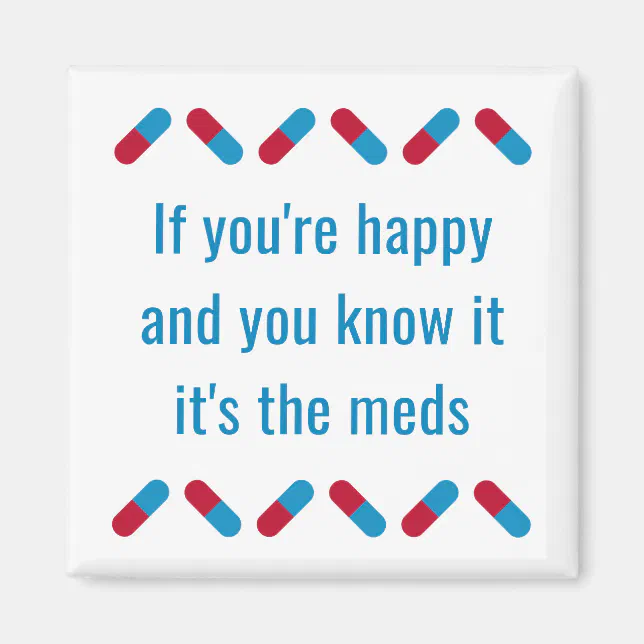 Funny Prescription Meds Quote Happy Pills Humour Magnet | Zazzle