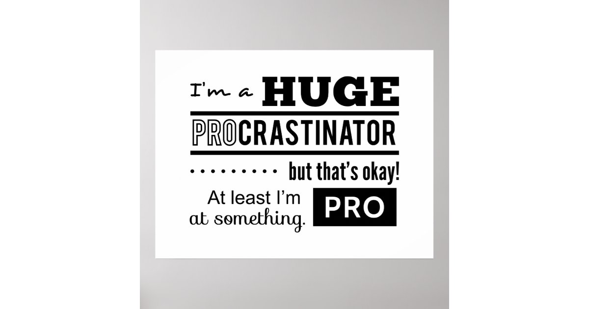 Funny Procrastinator Quote Poster | Zazzle