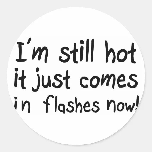 Funny quotes hot flash menopause humour classic round sticker | Zazzle