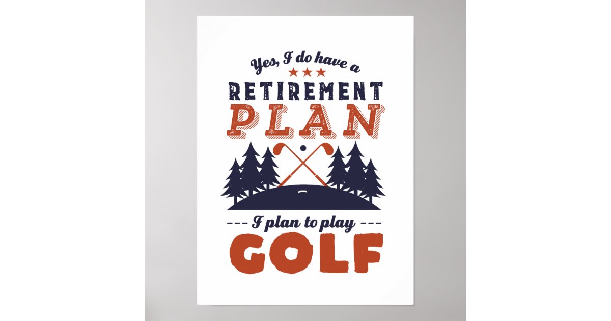 Funny Retired Golf Player Retirement Plan Golfing Poster | Zazzle