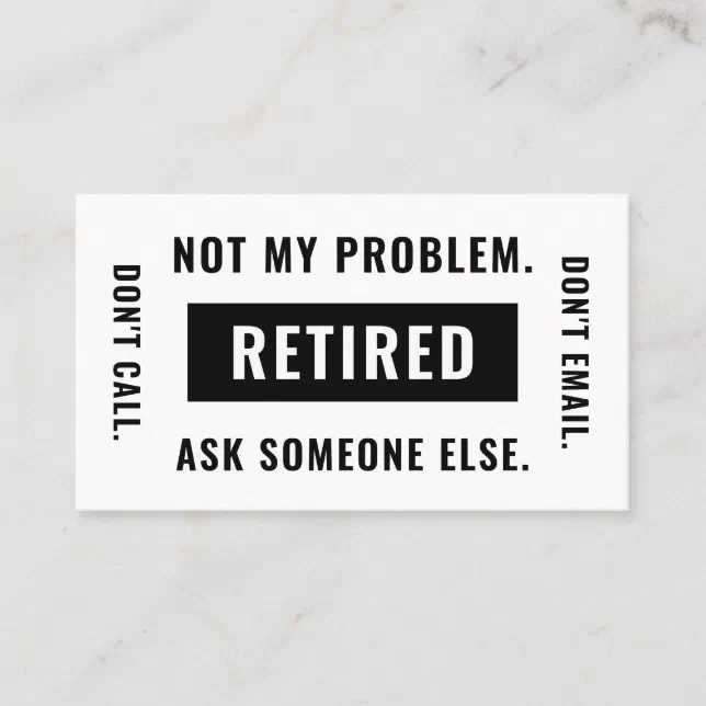 Funny Retirement Gag Humour Not My Problem Retired Business Card | Zazzle