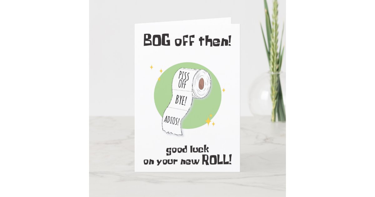 Funny You're Leaving Bog Roll Card | Zazzle