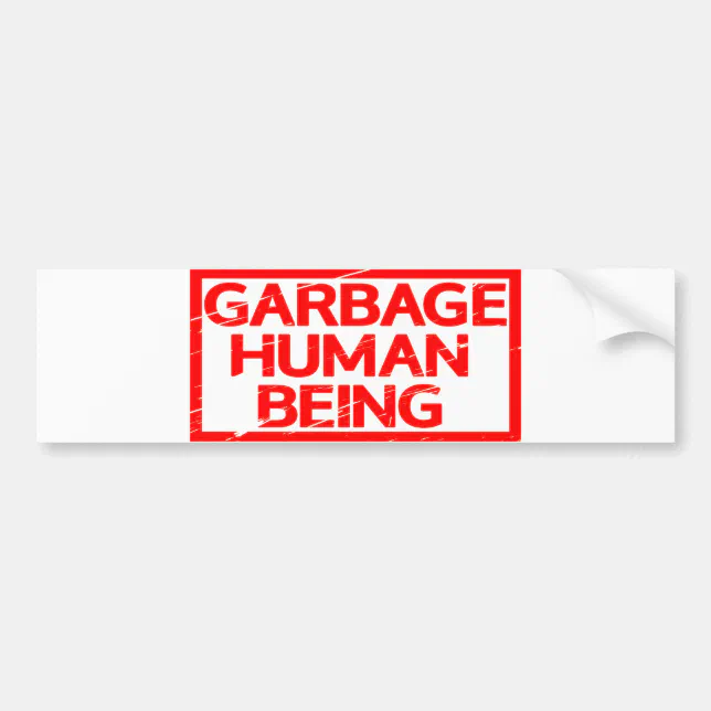 Garbage Human Being Stamp Bumper Sticker | Zazzle