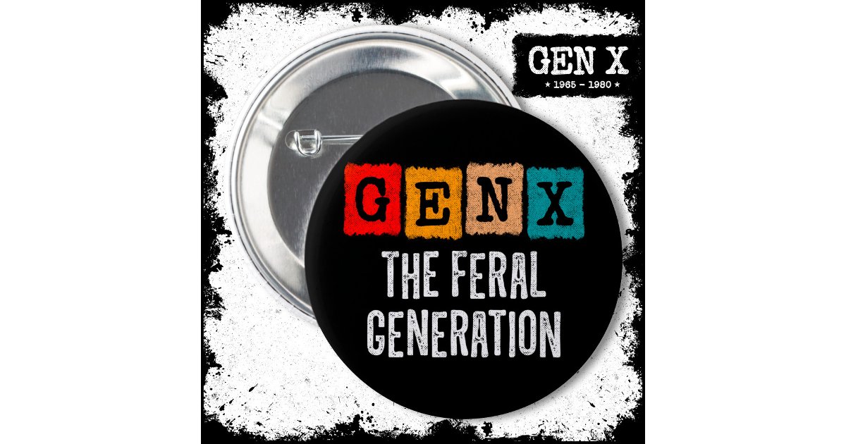 Generation X Gen Xer Gen X The Feral Generation 6 Cm Round Badge | Zazzle