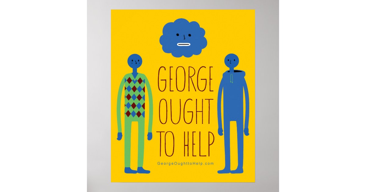 George Ought To Help Poster | Zazzle