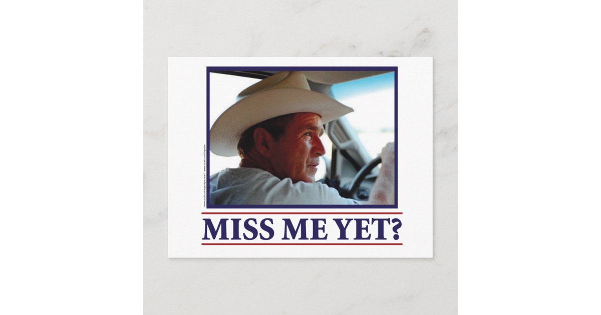 George W Bush Miss Me Yet? Postcard | Zazzle