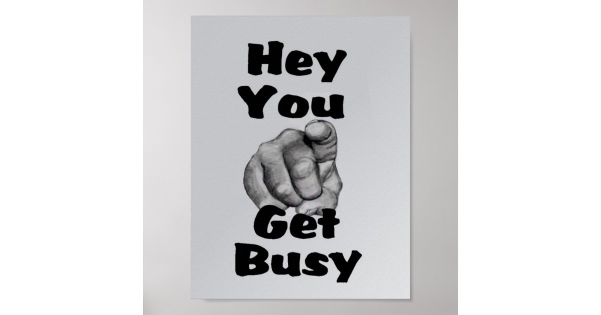 Get Busy Poster | Zazzle